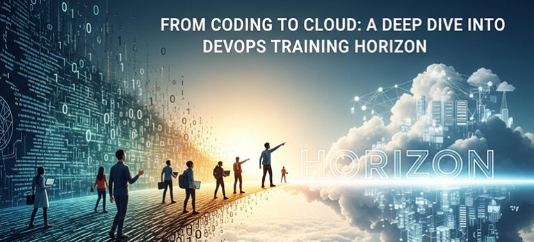 From Coding to Cloud: A Deep Dive into DevOps Training Horizon